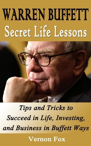 Warren Buffett Secret Life Lessons: Tips and... - Vernon Fox - Ebooks ...