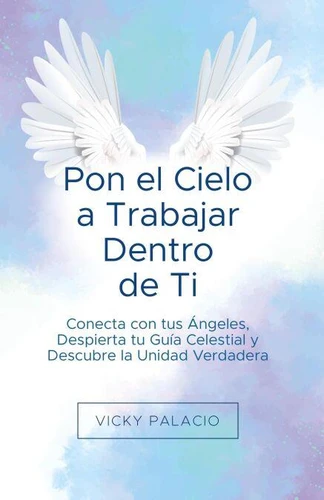 Pon el Cielo a Trabajar Dentro de Ti de Vicky Palacio - Decitre