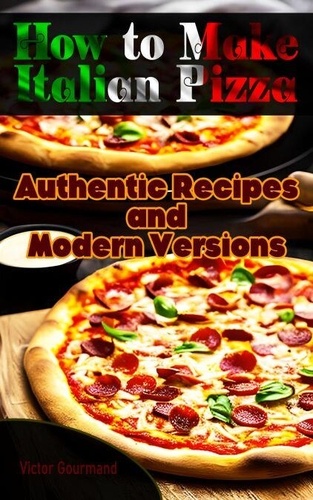 How to Make Italian Pizza: Authentic Recipes and... de Victor Gourmand ...
