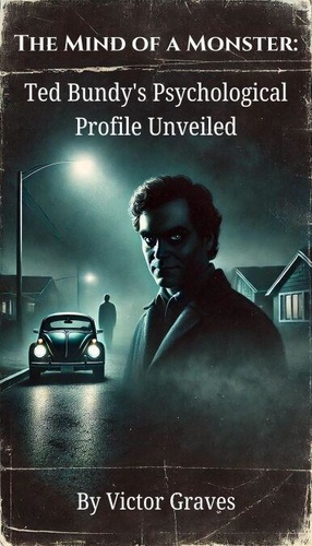 The Mind of a Monster: Ted Bundy's Psychological... de Victor Graves ...