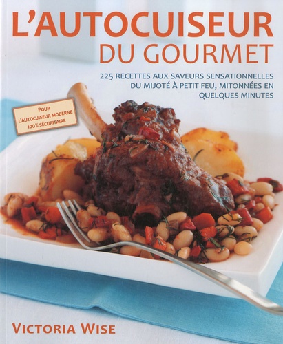 L'autocuiseur du gourmet - 225 recettes aux... de Victoria Wise - Livre ...