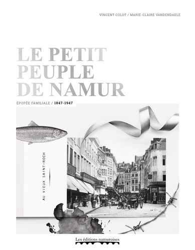 Le petit peuple de Namur - épopée familiale,... de Vincent Colot ...