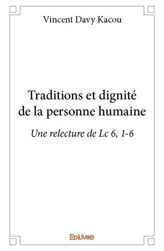 Traditions et dignité de la personne humaine -... de Vincent Davy Kacou ...
