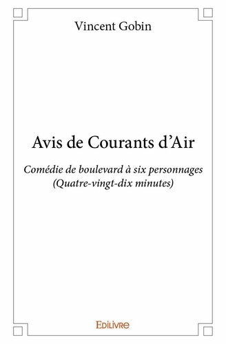 Avis de courants d'air - Comédie de boulevard à... de Vincent Gobin ...