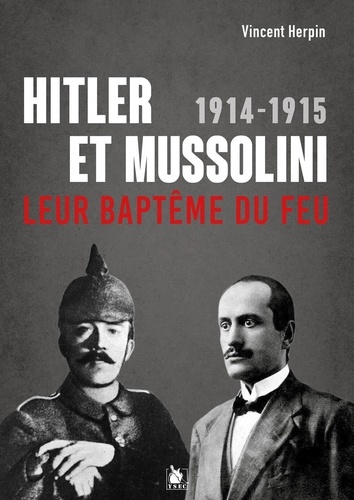 Hitler et Mussolini, 1914-1915 - Leur baptême du... de Vincent Herpin ...