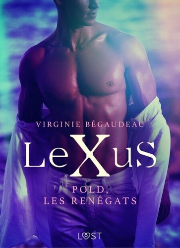 LeXuS : Pold, les Renégats – Une dystopie érotique de Virginie Bégaudeau - ePub - Ebooks - Decitre