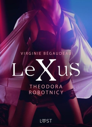LeXuS: Theodora, Robotnicy – Dystopia erotyczna de Virginie Bégaudeau - ePub - Ebooks - Decitre