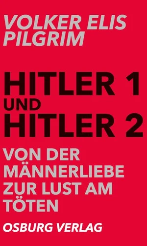 Hitler 1 und Hitler 2. Von der Männerliebe zur Lust am Töten - Volker ...