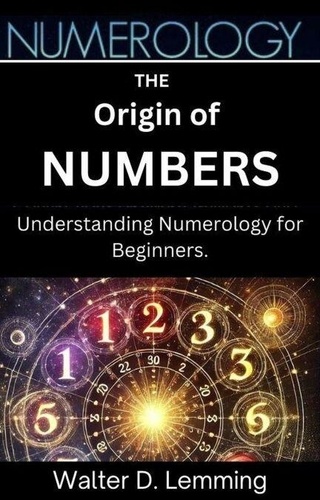 The Origin of Numbers: Understanding... de Walter D. Lemming - ePub ...