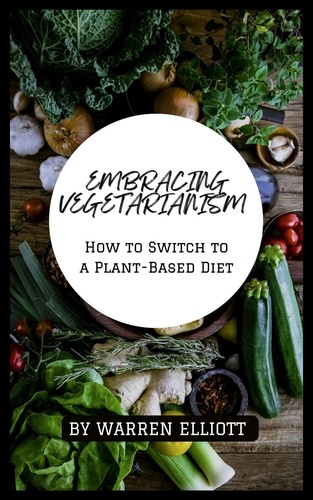 A Complete Guide to Becoming a Vegetarian de warren Elliott - ePub - Ebooks - Decitre