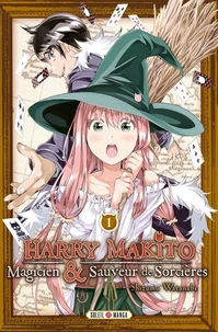 Harry Makito, Magicien et Sauveur de Sorcières T02 de Shizumu Watanabe ...