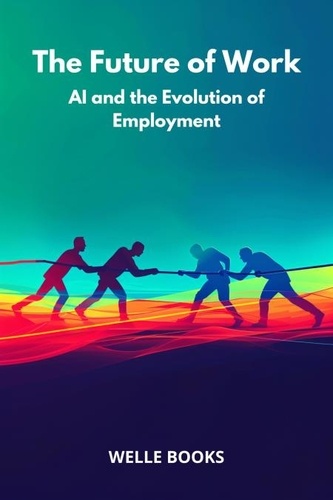The Future of Work: AI and the Evolution of... de Welle Books - ePub ...