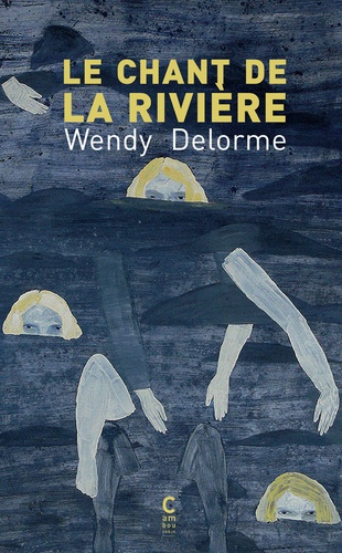 Le chant de la rivière de Wendy Delorme - Grand Format - Livre - Decitre