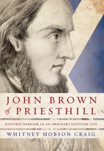John Brown of Priesthill: Historic Heroism in an... de Whitney Hobson ...
