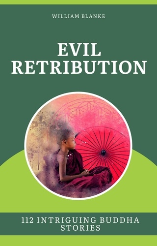 Evil Retribution - 112 Intriguing Buddha Stories,... de WILLIAM BLANKE ...