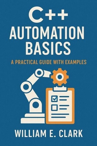 C++ Automation Basics: A Practical Guide with... de William E. Clark - ePub - Ebooks - Decitre