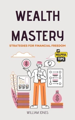 Wealth Mastery: Strategies for Financial Freedom de William Jones ...
