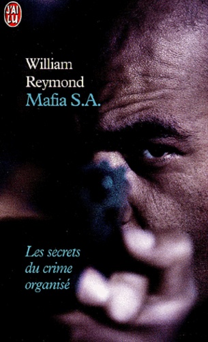 Mafia SA. - Les secrets du crime organisé de William Reymond - Poche ...