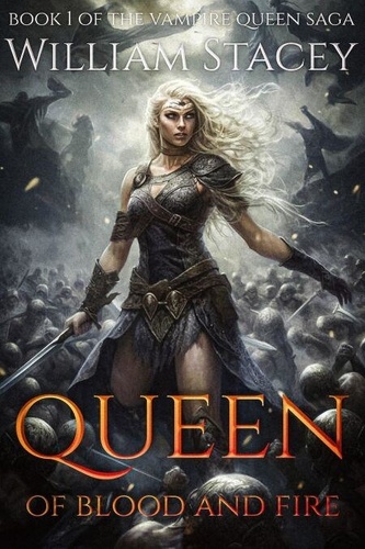 Queen of Blood and Fire - The Vampire Queen Saga,... de William Stacey ...
