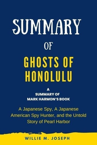 Summary of Ghosts of Honolulu by Mark Harmon: A... de Willie M. Joseph ...
