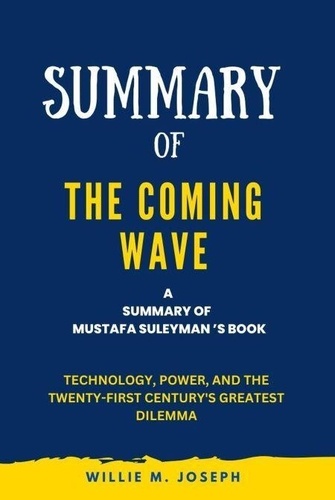 Summary of The Coming Wave By Mustafa Suleyman:... - Willie M. Joseph ...