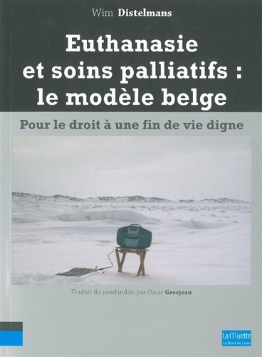 Euthanasie et soins palliatifs : le modèle belge de Wim Distelmans ...