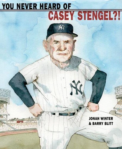 You Never Heard of Casey Stengel?! de Jonah Winter - Decitre