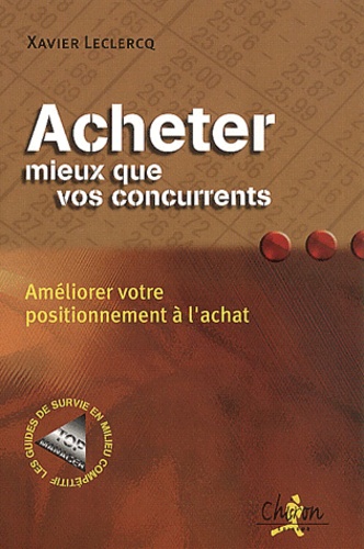 Acheter mieux que vos concurrents. Améliorer... de Xavier Leclercq ...