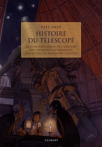 Histoire du télescope - La contemplation de... de Yaël Nazé - Livre ...