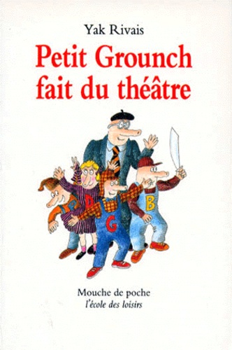 Petit Grounch fait du théâtre de Yak Rivais - Livre - Decitre