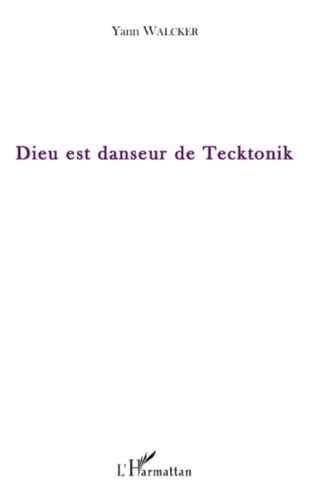 Dieu est danseur de Tecktonik de Yann Walcker - Livre - Decitre