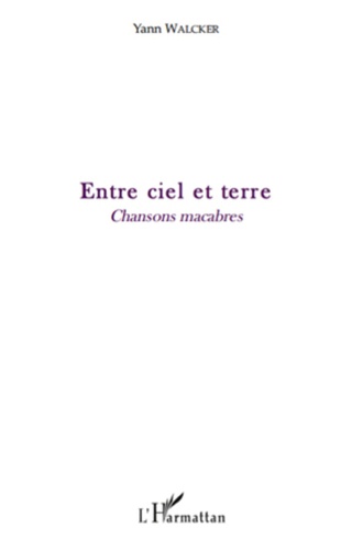Entre ciel et terre - Chansons macabres de Yann Walcker - Livre - Decitre