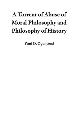 A Torrent of Abuse of Moral Philosophy and... - Yemi D. Ogunyemi - Ebooks - Furet du Nord