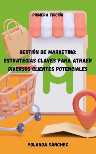 Gestión de Marketing: Estrategias Innovadoras para Atraer, Convertir y ...