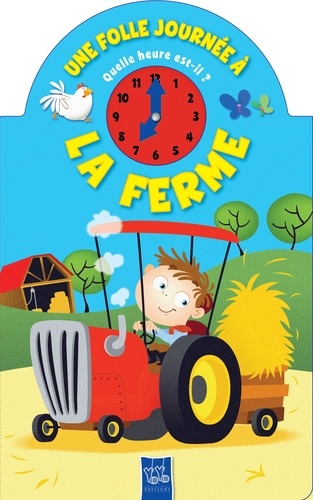Une folle journée à la ferme - Quelle heure... de Yoyo éditions - Album ...