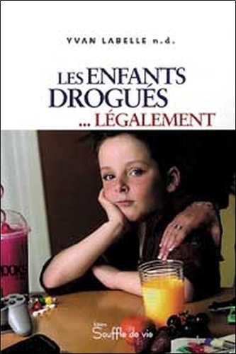 Les enfants drogués... légalement de Yvan Labelle - Livre - Decitre