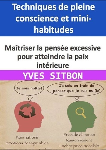 Maîtriser la pensée excessive pour atteindre la... de YVES SITBON - ePub - Ebooks - Decitre