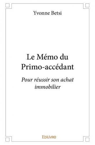 Le mémo du primo accédant - Pour réussir son... de Yvonne Betsi - Livre ...