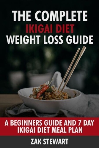 The Complete Ikigai Diet Weight Loss Guide: A... - Zak Stewart - Ebooks ...