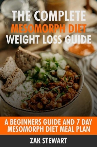 The Complete Mesomorph Diet Weight Loss Guide: A... de Zak Stewart ...