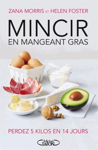 Mincir en mangeant gras - Perdez 5 kilos en 14... de Zana Morris ...