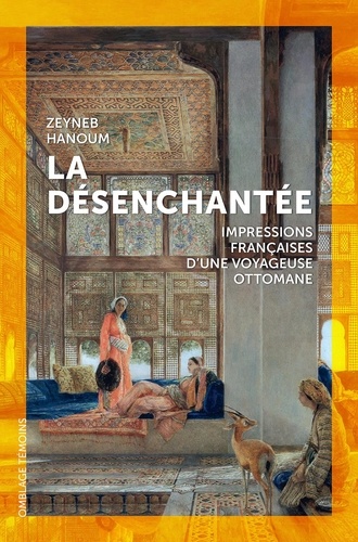 La Désenchantée - Impressions françaises d'une... de Zeyneb Hanoum ...