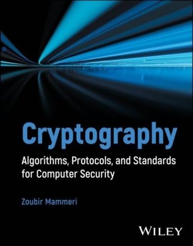 Cryptography - Algorithms, Protocols, and... de Zoubir Z. Mammeri - Livre - Decitre
